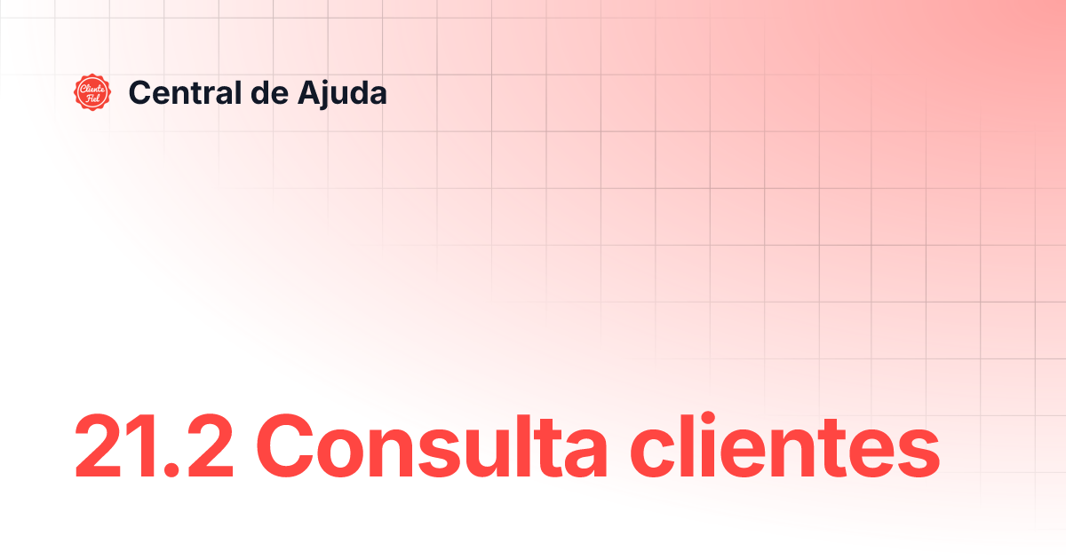 21.2 Consulta clientes | Central de Ajuda